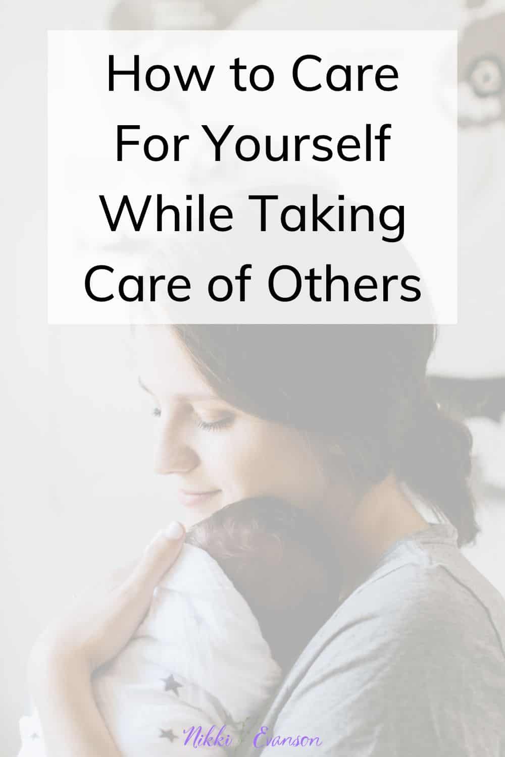 How to Care For Yourself While Taking Care of Others - Nikki Evanson