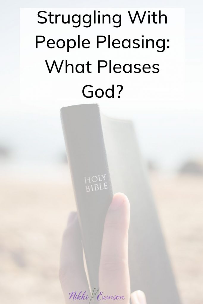 Struggling With People Pleasing: What Pleases God? - Nikki Evanson