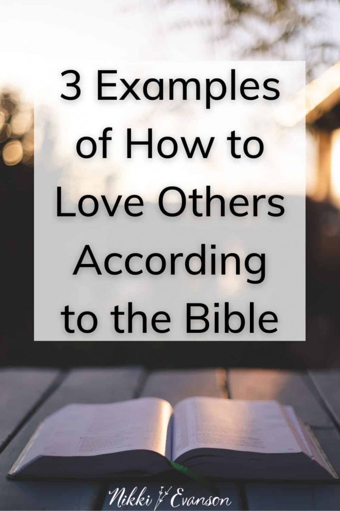 3 Examples of How to Love Others According to the Bible - Nikki Evanson