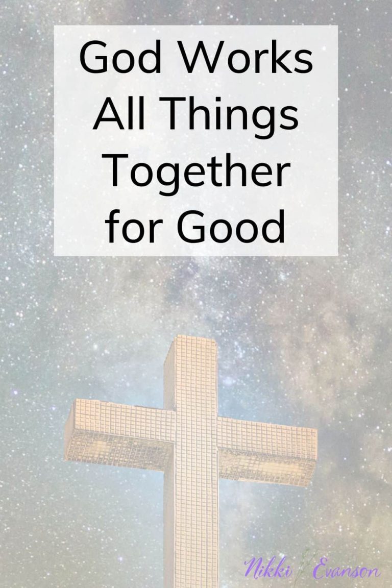 How God Works All Things Together for Good - Nikki Evanson