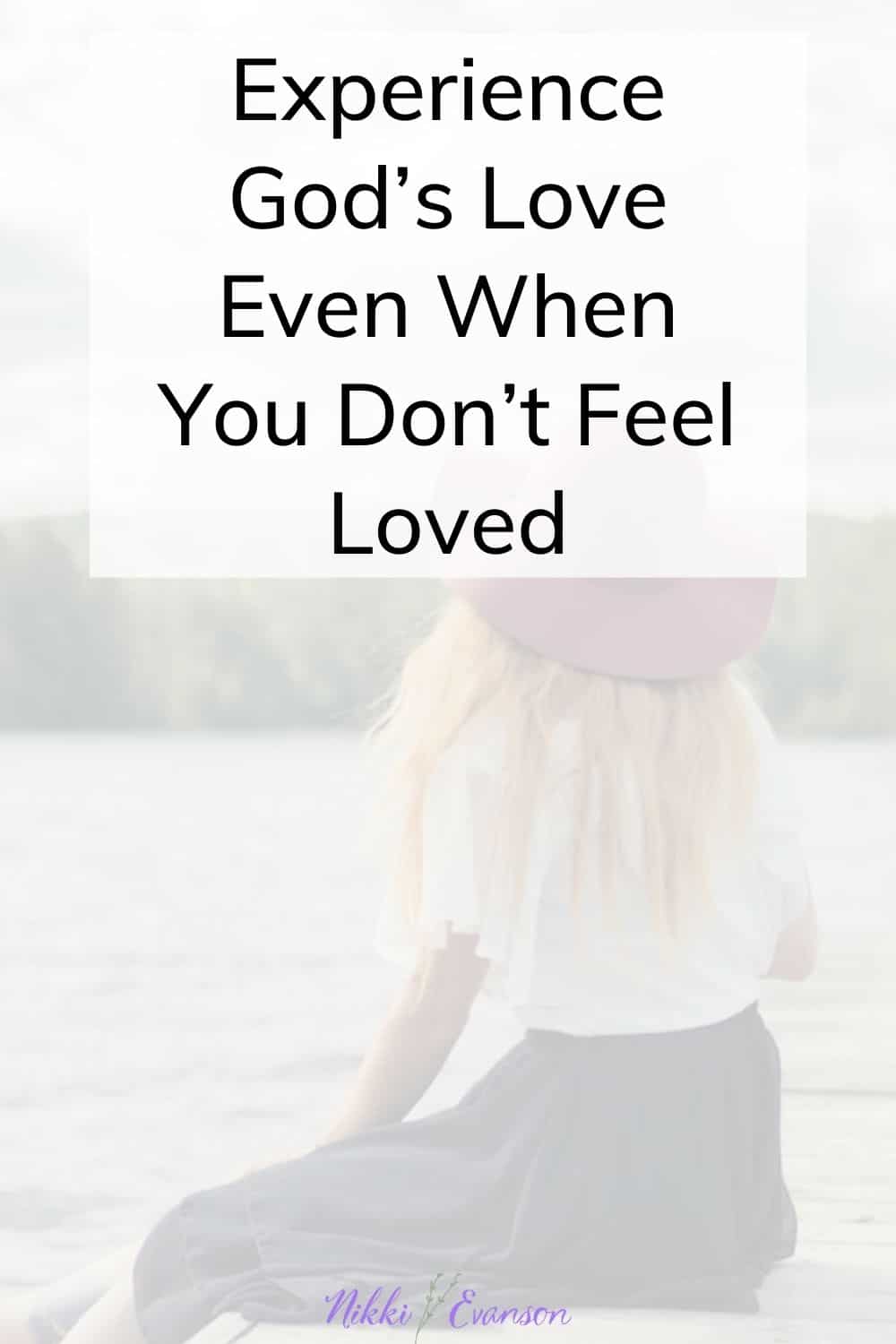 Experience God's love Even When You Don’t Feel Loved - Nikki Evanson