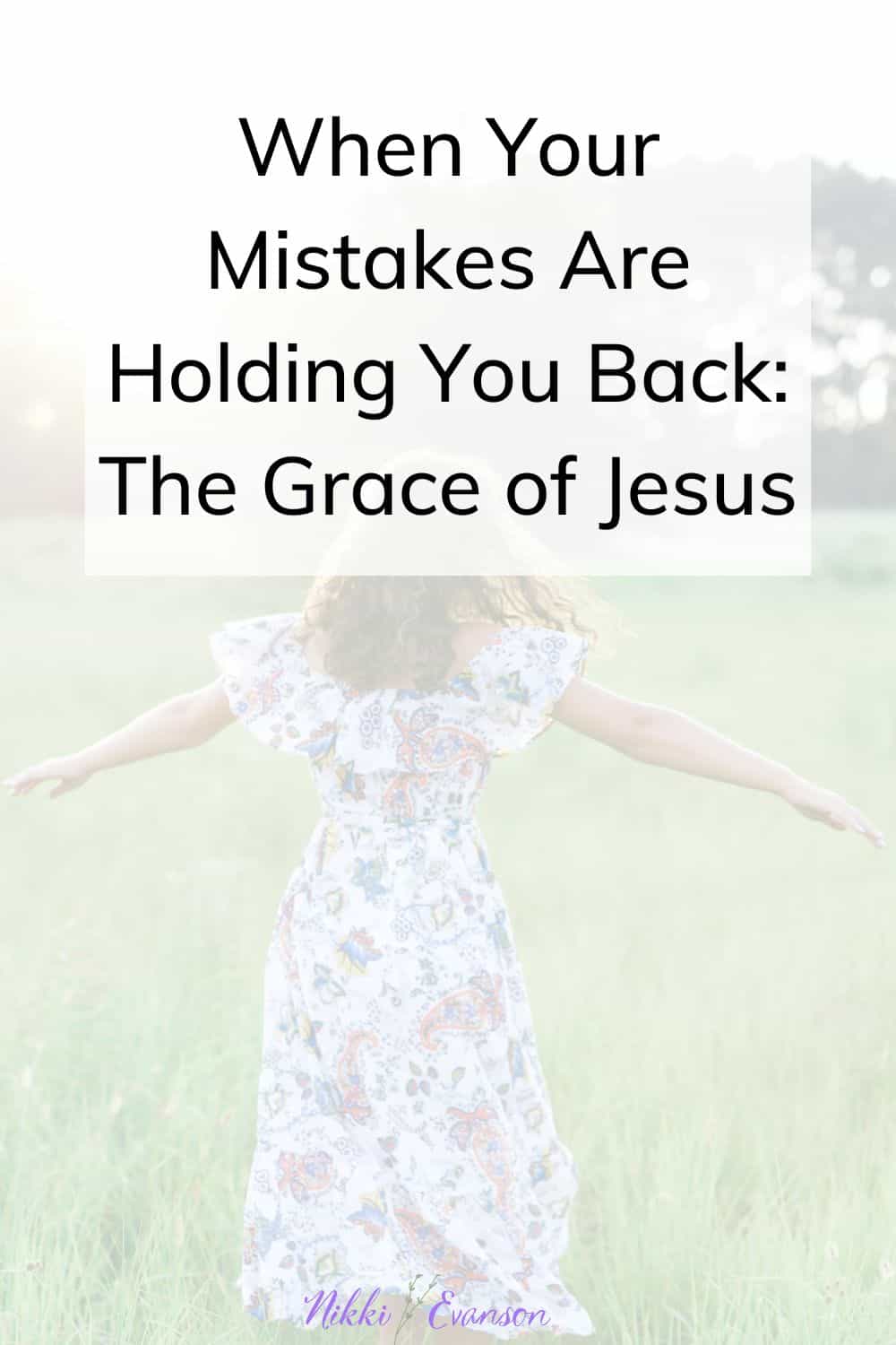 When Your Mistakes Are Holding You Back: The Grace of Jesus - Nikki Evanson