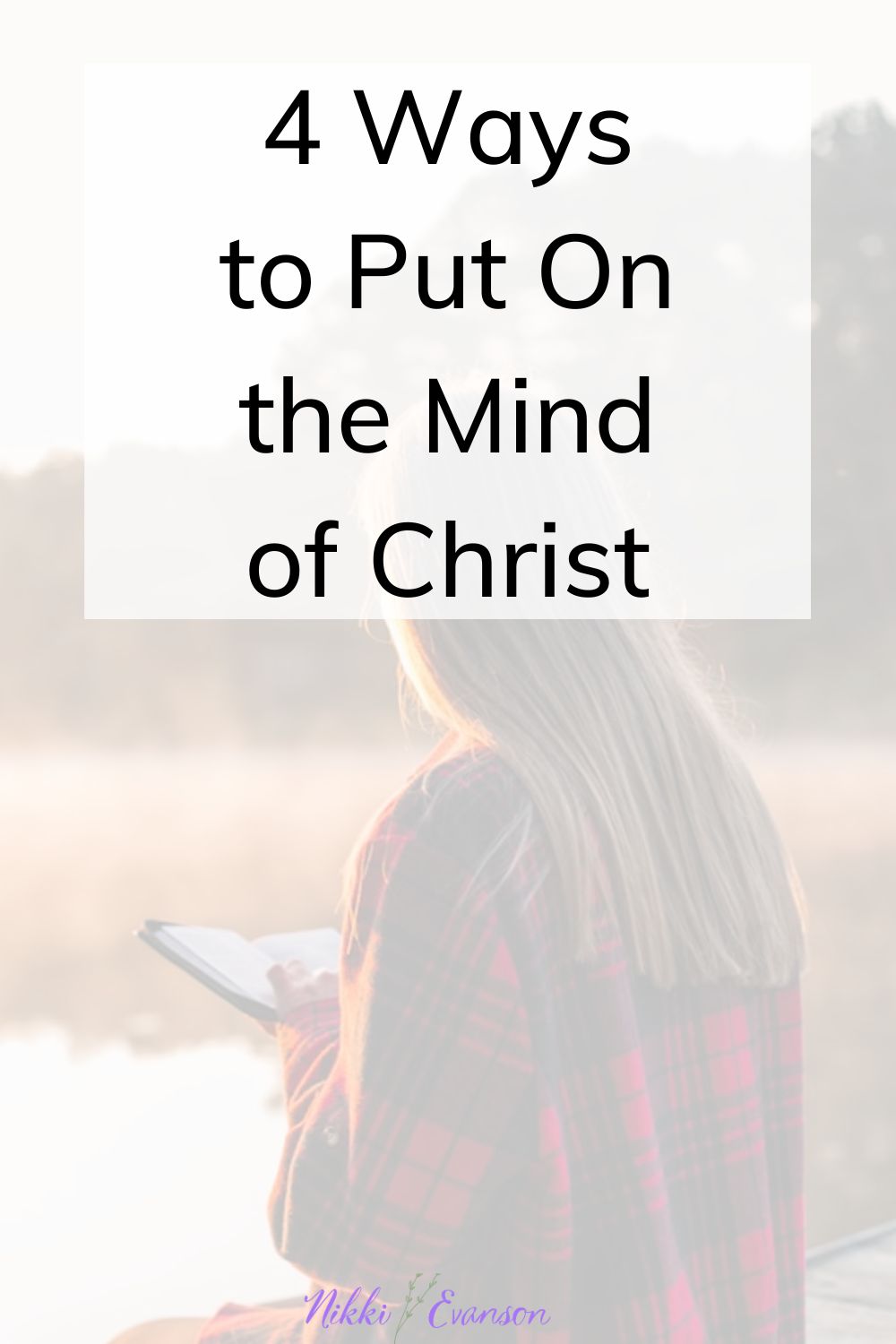 4 Ways to Put On the Mind of Christ - Nikki Evanson