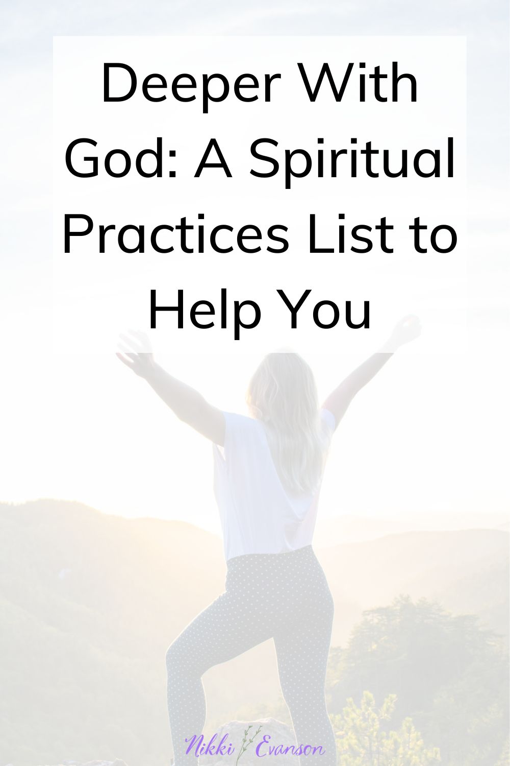 Deeper With God: A Spiritual Practices List to Help You - Nikki Evanson