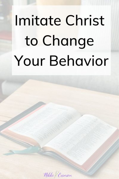 Imitate Christ to Change Your Behavior - Nikki Evanson