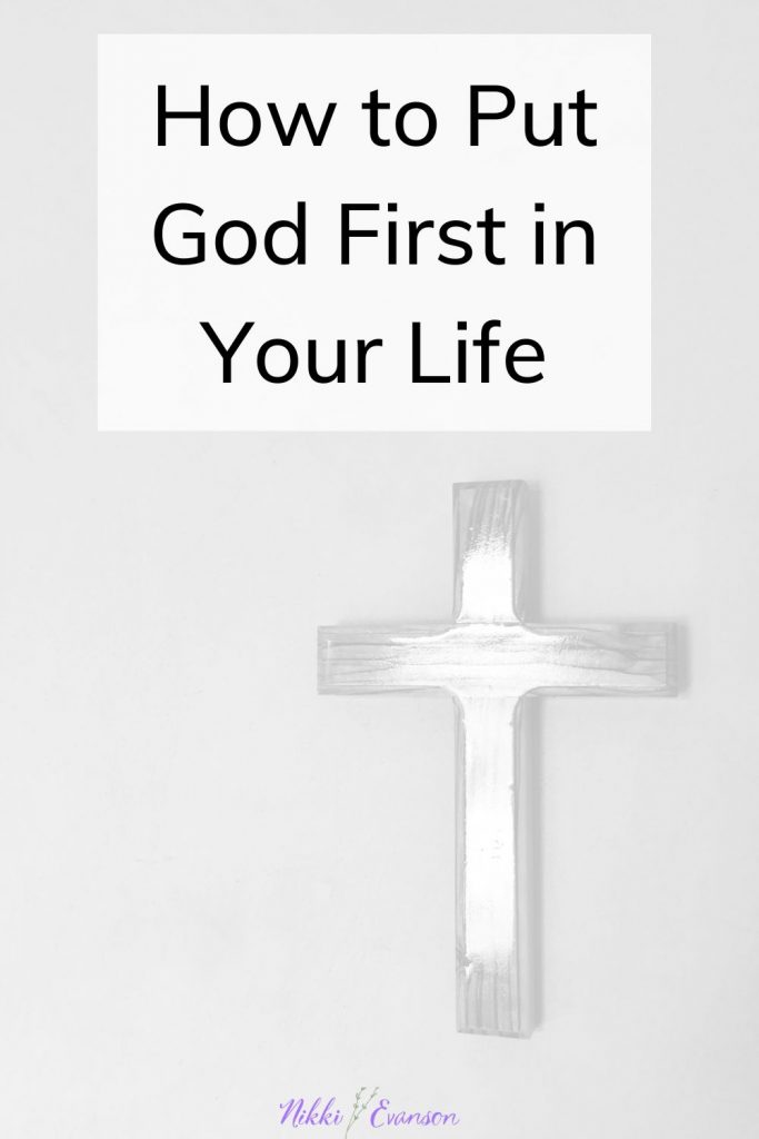 How to Put God First in Your Life - Nikki Evanson